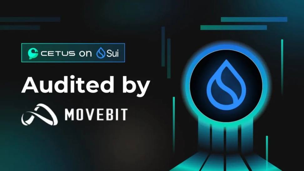 MoveBit 完成 Cetus Sui 上的集中流动性协议的安全审计 - Foresight News